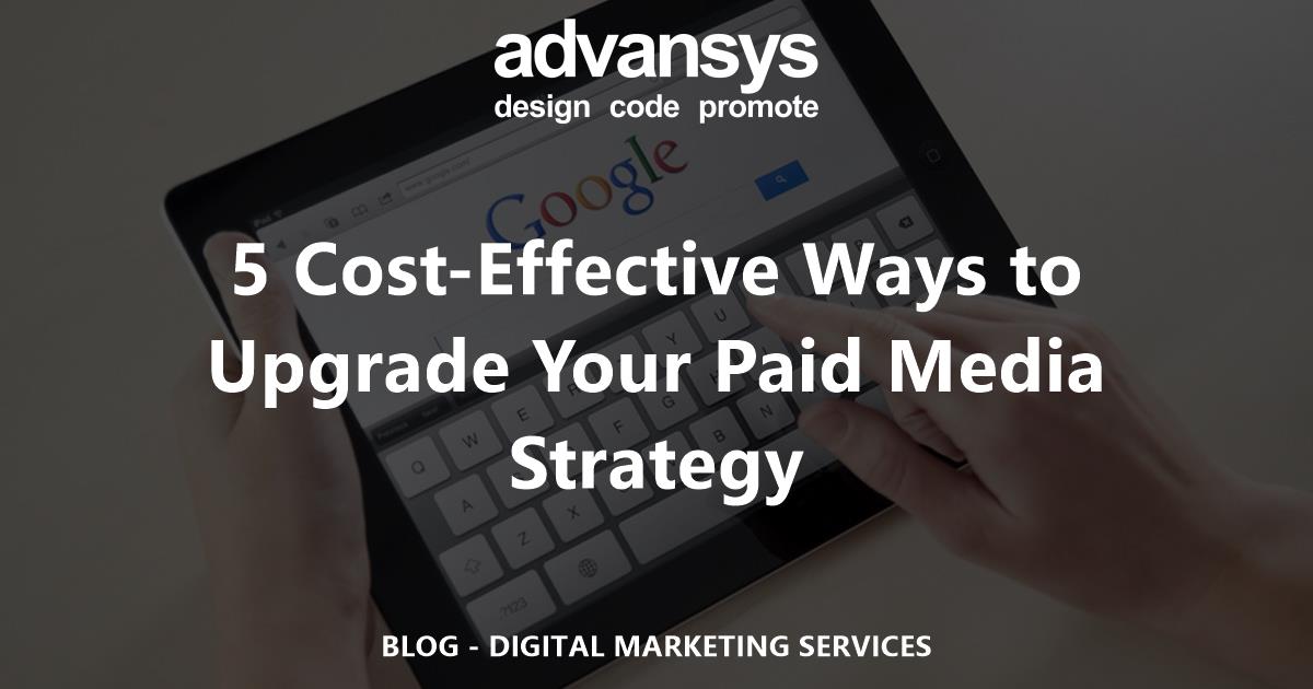 5 Cost-Effective Ways to Upgrade Your Paid Media Strategy | Advansys
