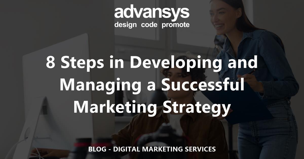 Developing & Managing a Successful Marketing Strategy: 8 Steps | Advansys