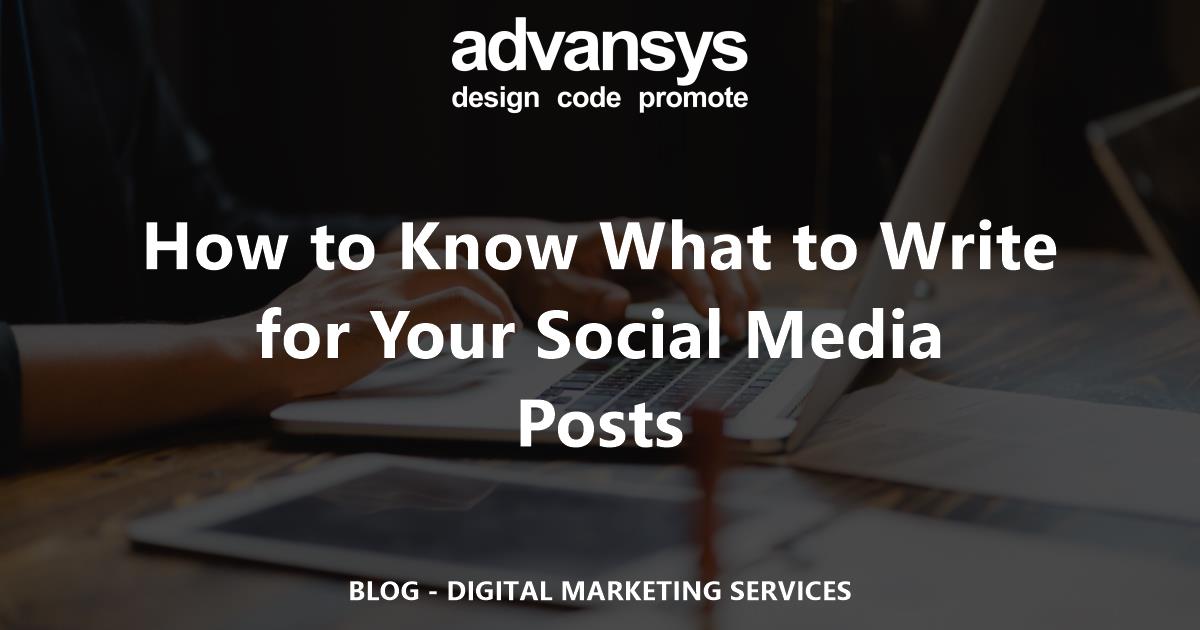 How to Know What to Write for Your Social Media Posts | Advansys