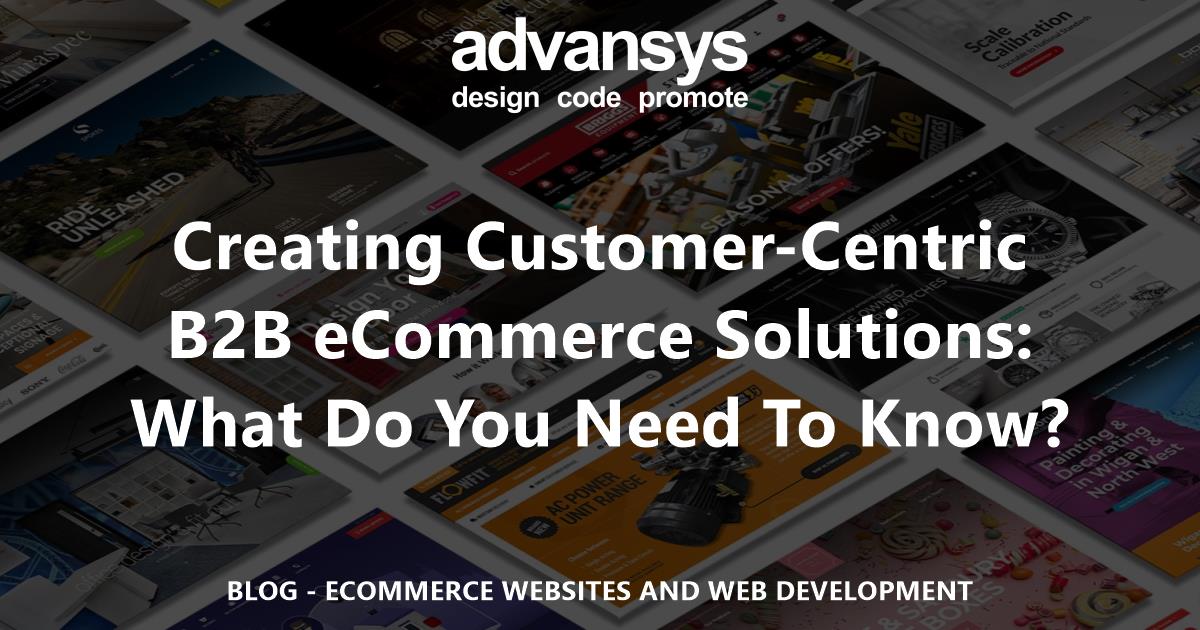 Creating Customer-Centric B2B eCommerce Solutions: | Advansys